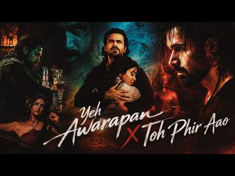 TOH PHIR AAO X YEH AWARAPAN | ARIJIT SINGH, MUSTAFA ZAHID | AWARAPAN 2 | EMRAAN HASHMI