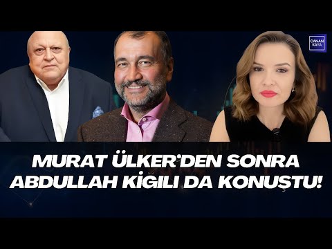 MURAT ÜLKER'DEN SONRA ABDULLAH KİĞILI DA KONUŞTU! SERMAYE NEDEN TEDİRGİN?