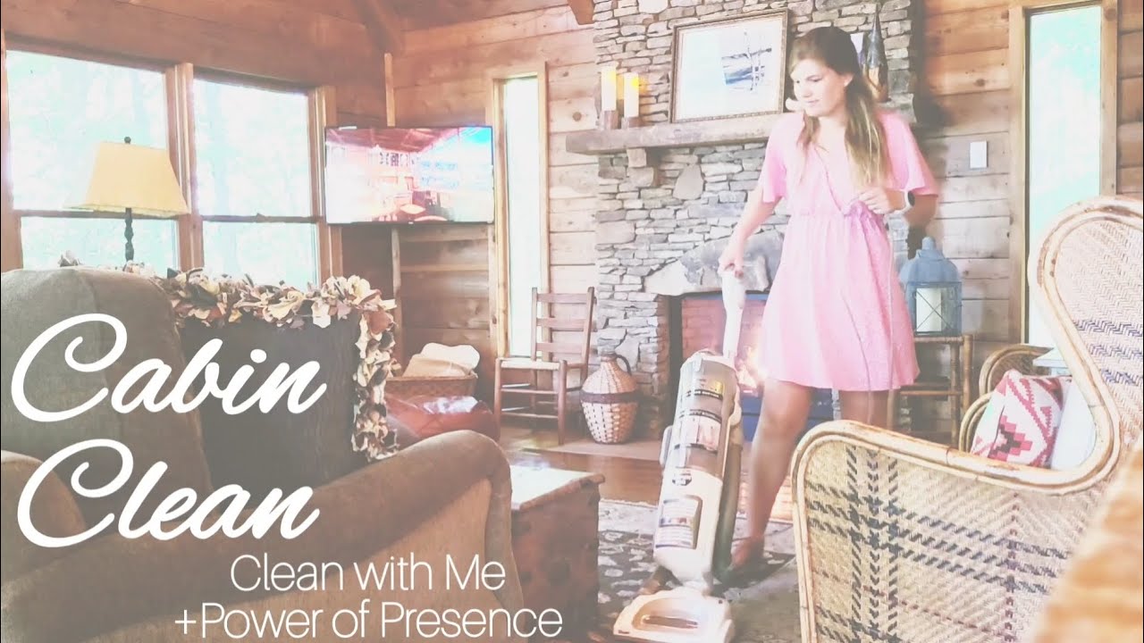 Cabin Clean +Being Present Chat • Homemaking Mountain Clean With Me ...