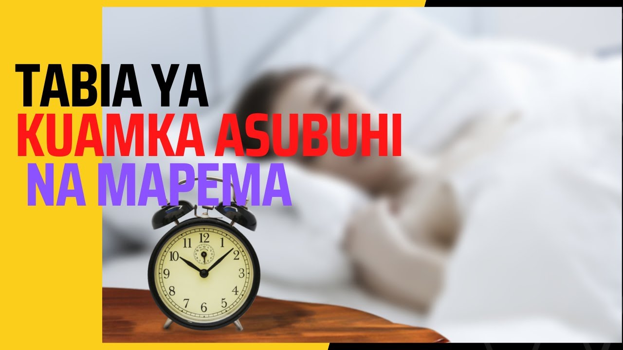 Jinsi Ya Kujenga Tabia Ya Kuamka Asubuhi Na Mapema (GODIUS RWEYONGEZA ...