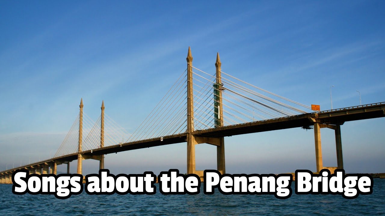 Songs about the Penang Bridge (Over the Penang Bridge) - YouTube