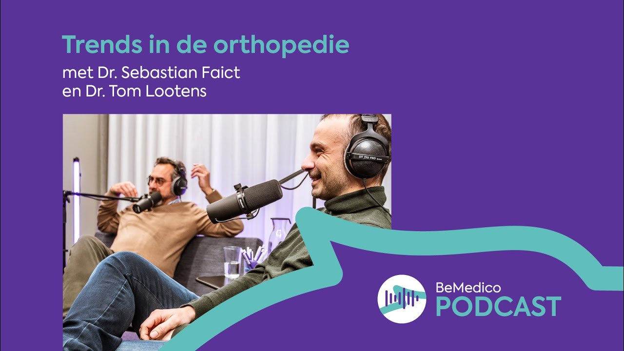 Trends in de orthopedie - met Dr. Sebastian Faict en Dr. Tom Lootens ...