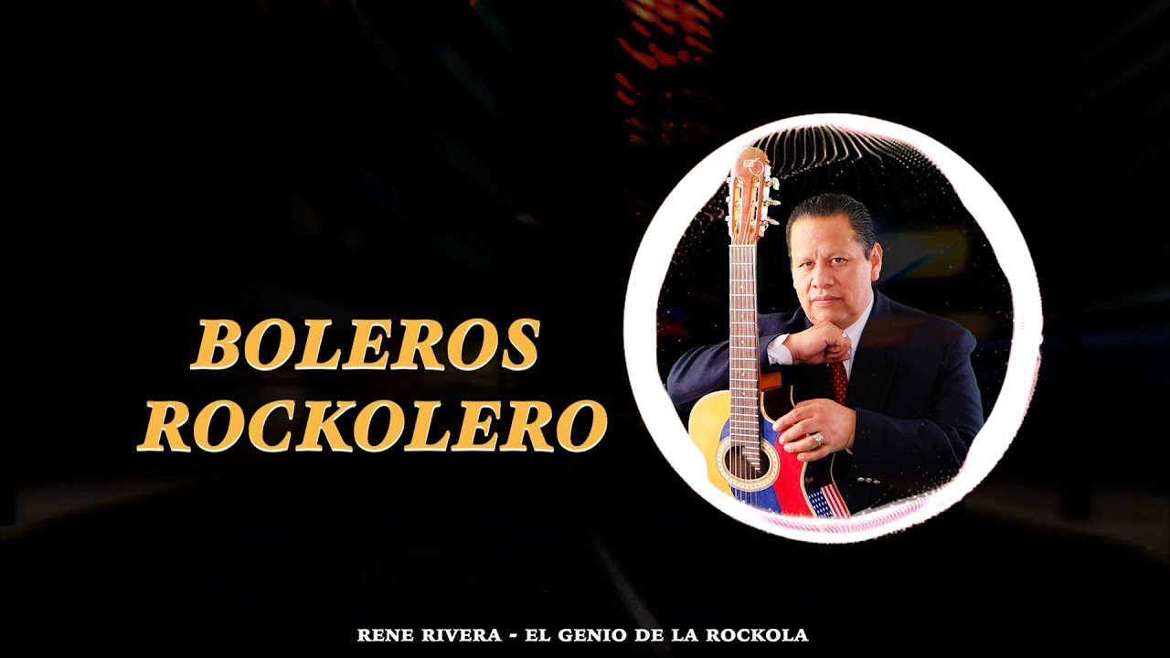 Boleros Rockoleros - Rene Rivera - MIX ROCKOLA Boleros - YouTube