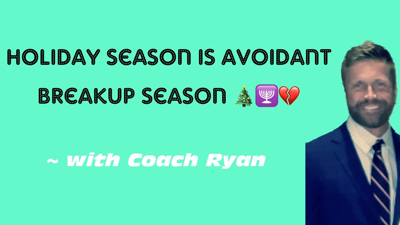 Holiday season is avoidant BREAKUP season - YouTube