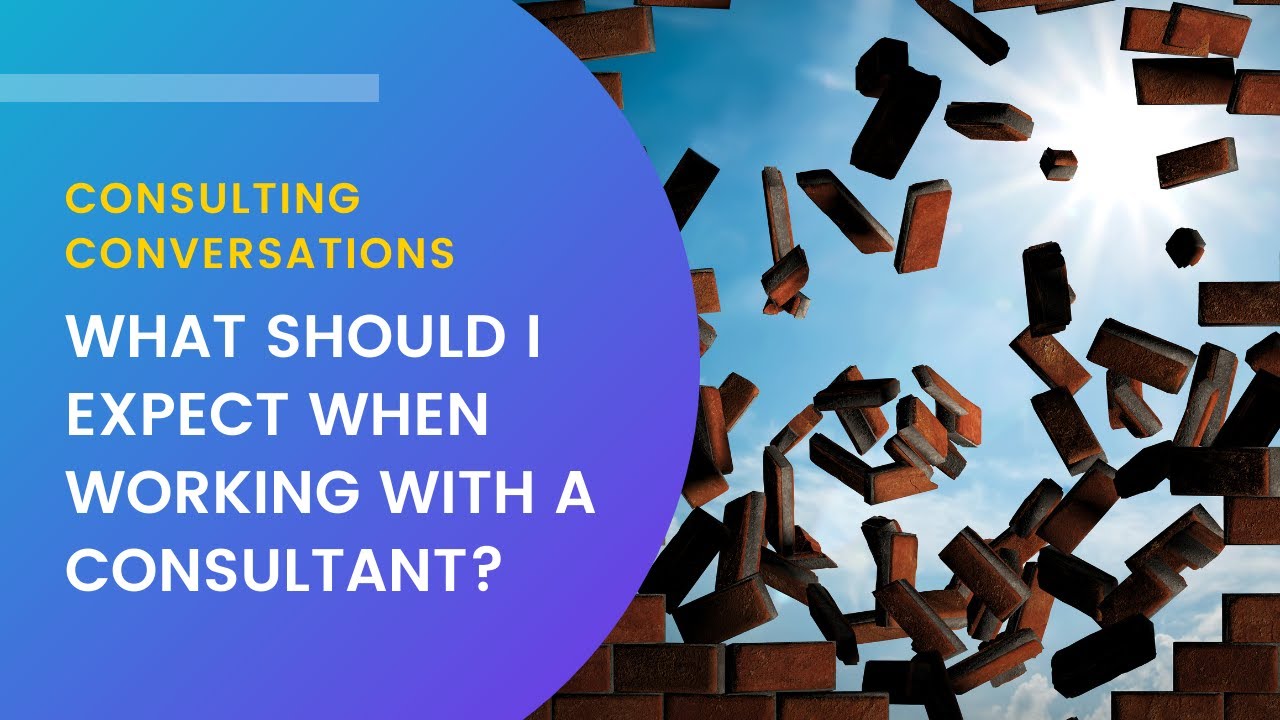 Consulting Conversations: What should I expect when working with a ...