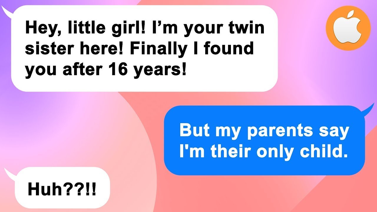 [Apple] Twin sister suddenly shows up My parents - no, adoptive parents ...