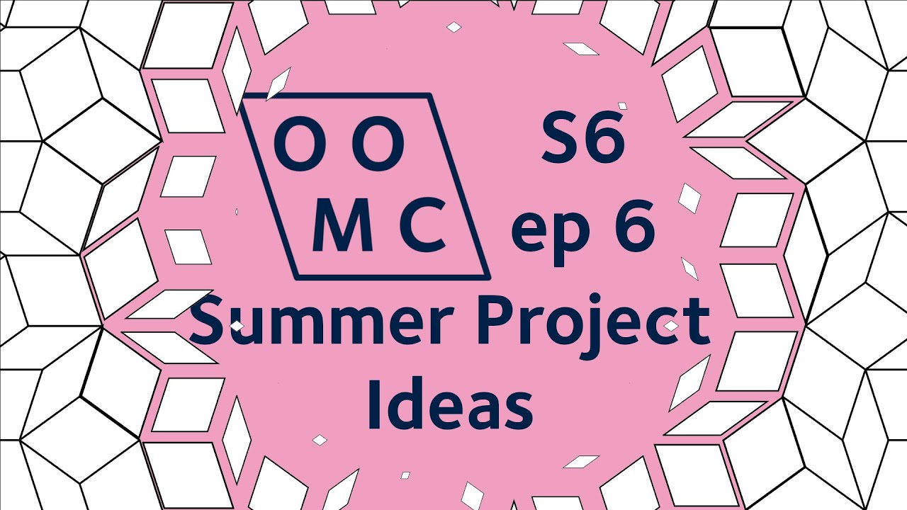 Summer Project Ideas | OOMC S6ep6 - YouTube