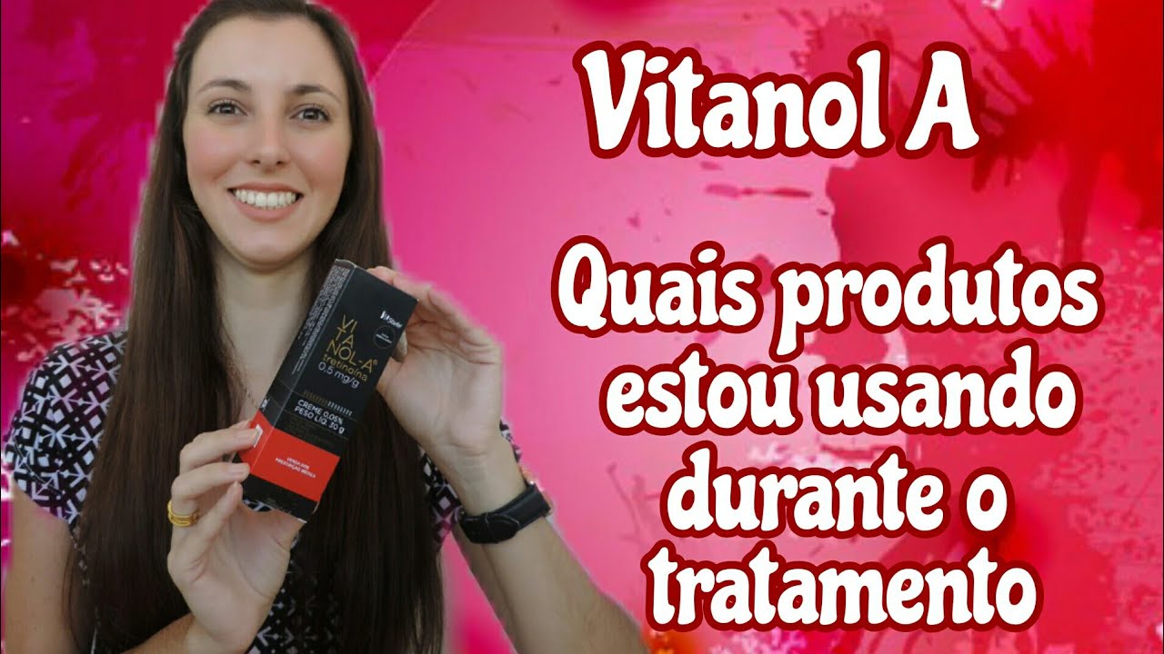 VITANOL A - PRODUTOS QUE ESTOU USANDO DURANTE O TRATAMENTO - YouTube