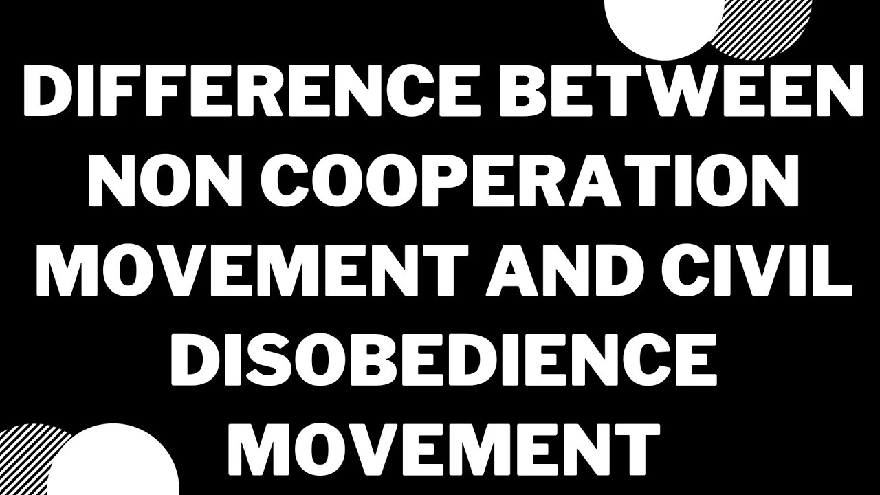 Difference between Non Cooperation Movement and Civil Disobedience ...