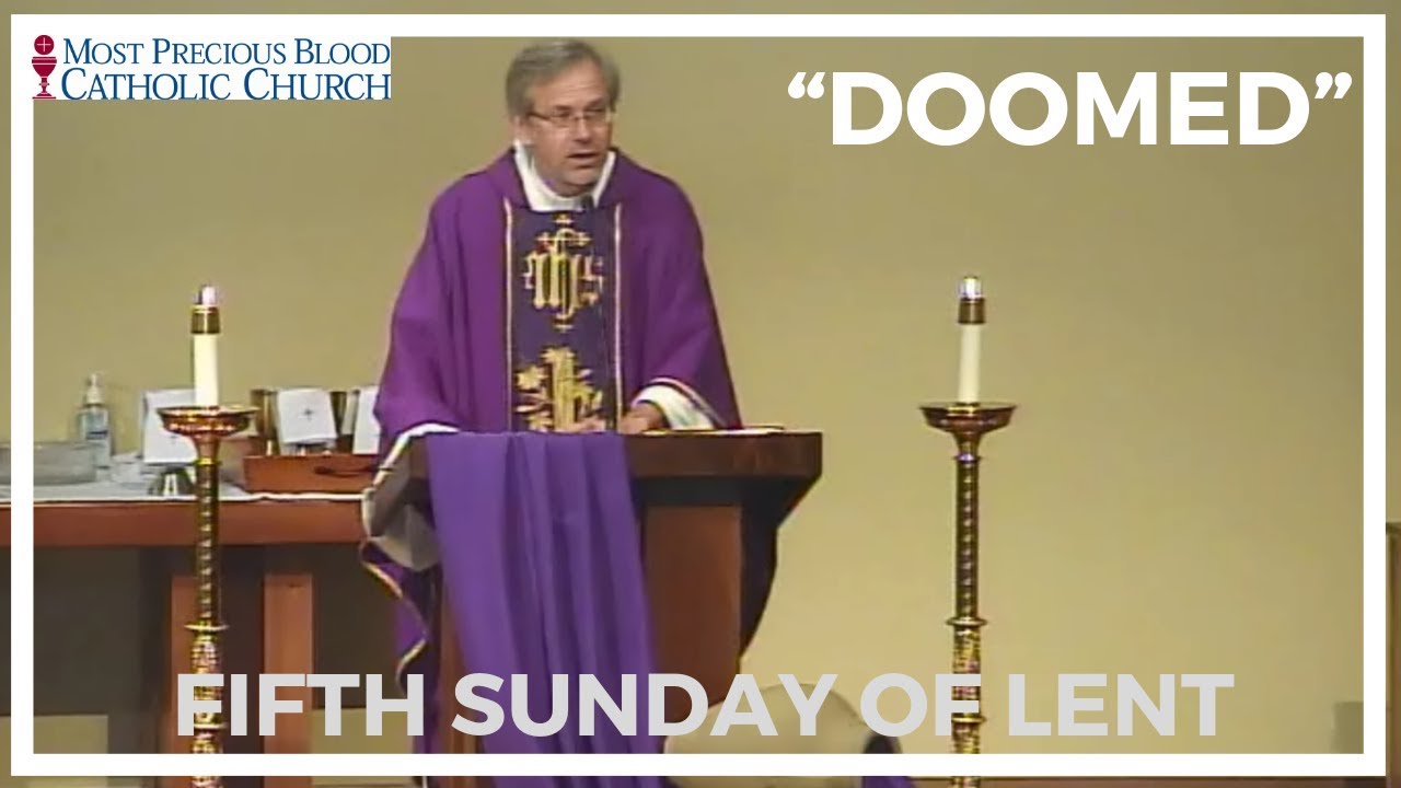 Homily - Sunday, April 7, 2019 - “Doomed”- Fifth Sunday of Lent ...