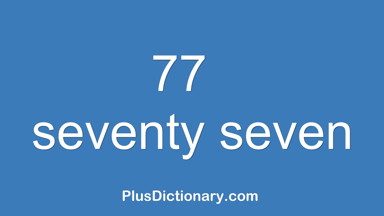 How to pronounce or say seventy seven - 77 ? Pronunciation of seventy ...