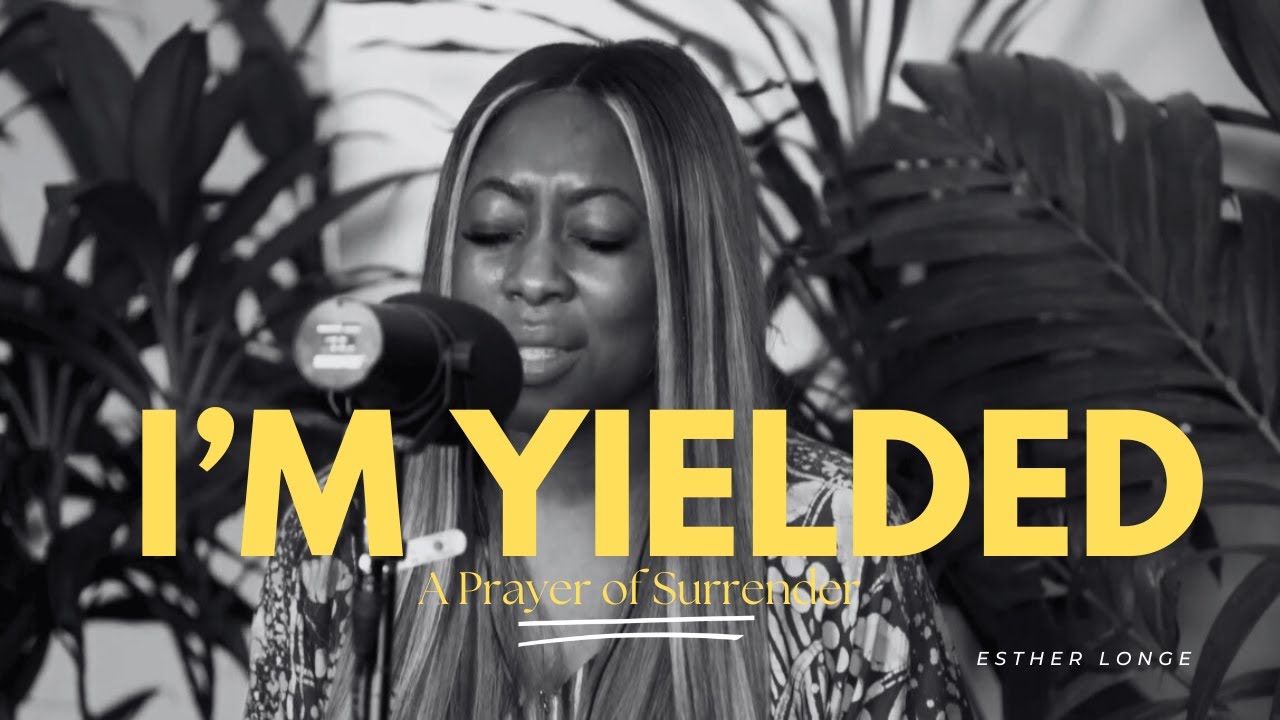 I'M YIELDED (PRAYER) - Esther Longe, Esther Benyeogo, Adika, TY Bello ...