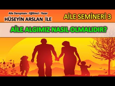 AİLE ALGIMIZ NASIL OLMALI? AİLE SEMİNERİ 3