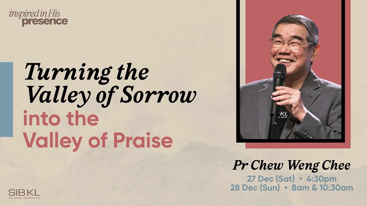 Turning the Valley of Sorrow into the Valley of Praise - Pr Chew Weng ...