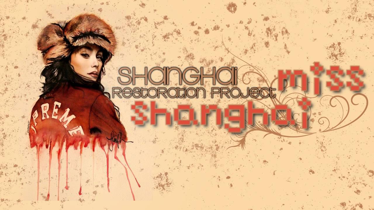 Shanghai Restoration Project - Miss Shanghai - YouTube