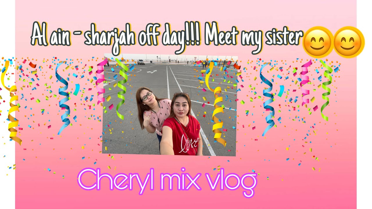 AL AIN-Sharjah||DAY OFF||SISTER'S BONDING||CHERYL MIX VLOG - YouTube
