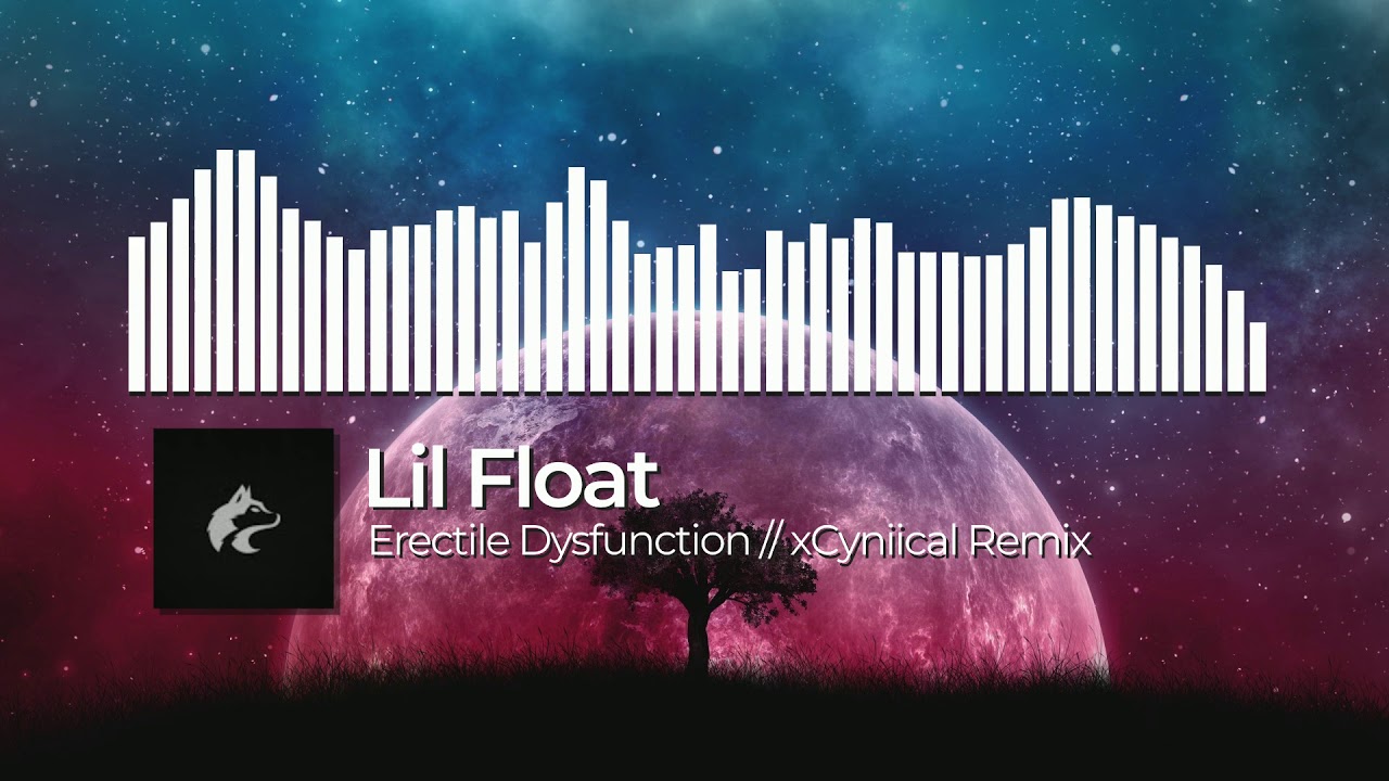 Lil Float - Erectile Dysfunction // xCyniical Remix - YouTube Music