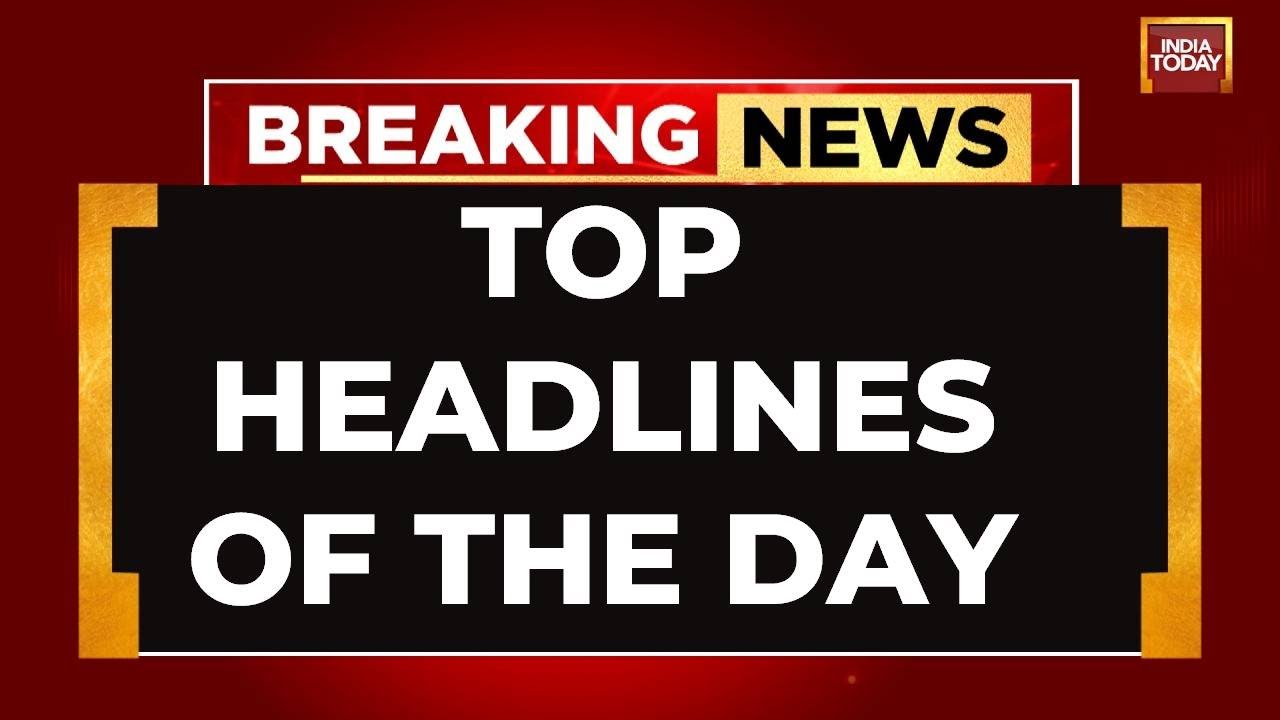 INDIA TODAY LIVE: Top Headlines Of The Day LIVE | Breaking News LIVE ...