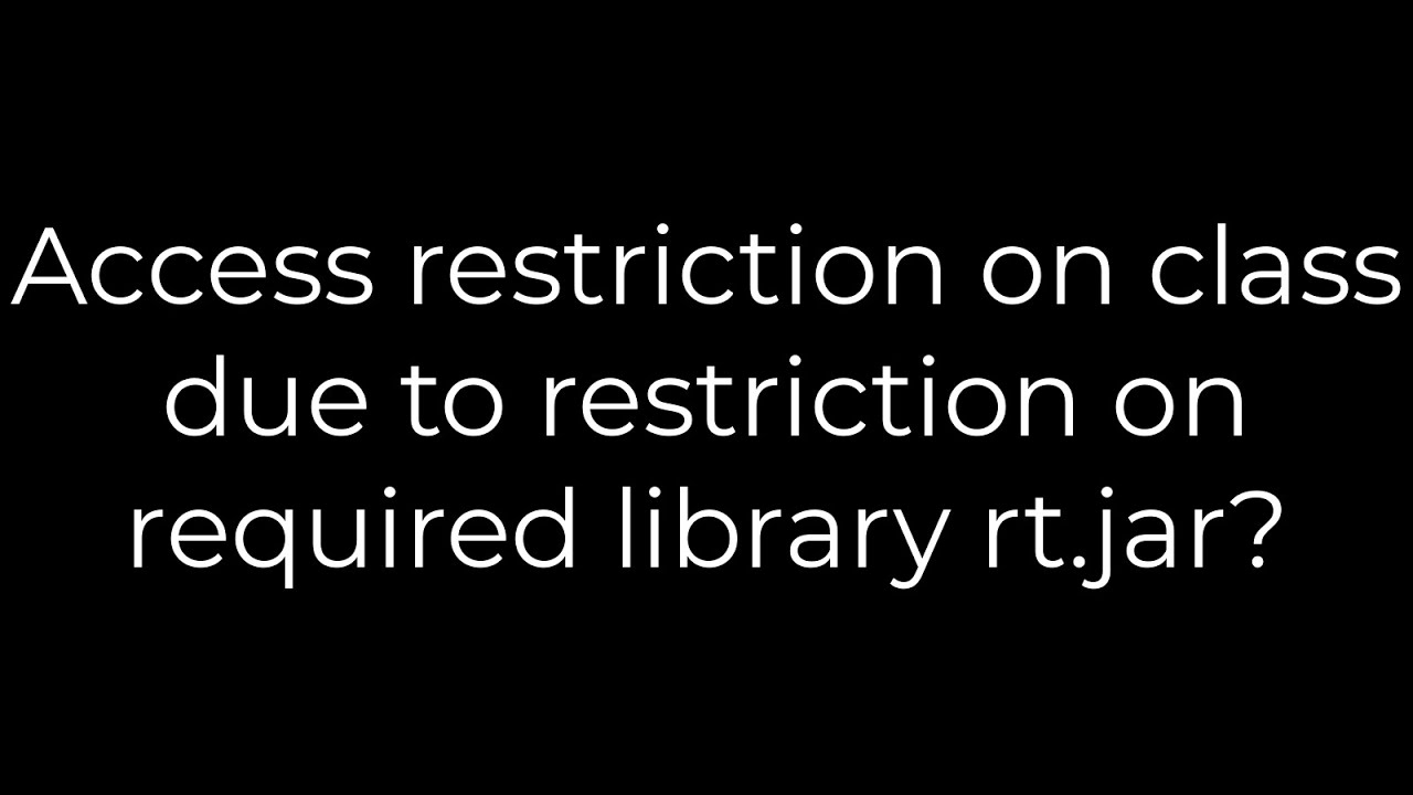 Java Access Restriction On Class Due To Restriction On Required Library Rtjar5solution