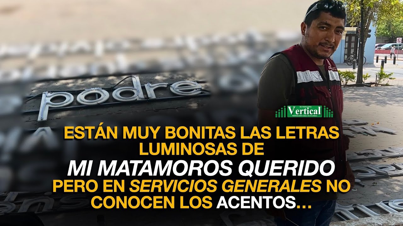 MUY BONITAS LAS LETRAS DE MI MATAMOROS QUERIDO, PERO SERVICIOS ...