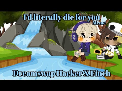 I’d literally die for you | Dreamswap | Gacha Club | Hacker X Finch ...