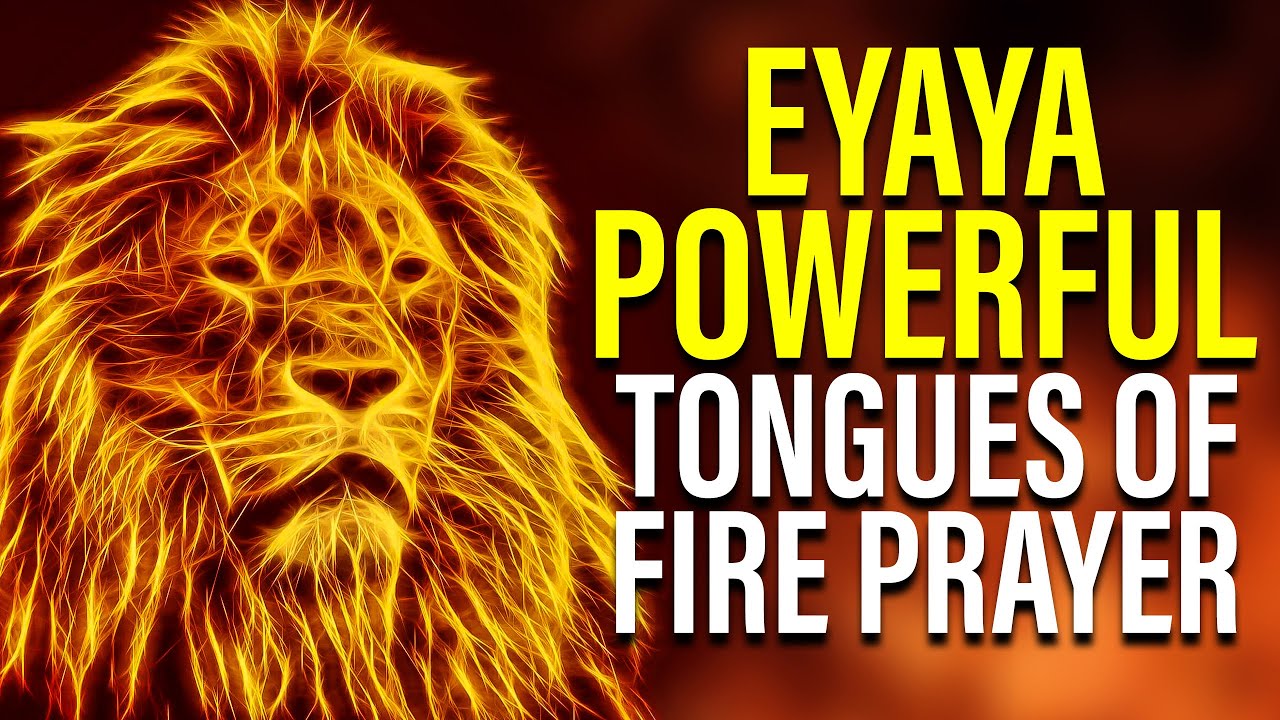 Eyaya Eyaya TONGUES OF FIRE & Chant (PRAY UNTIL SOMETHING HAPPENS ...