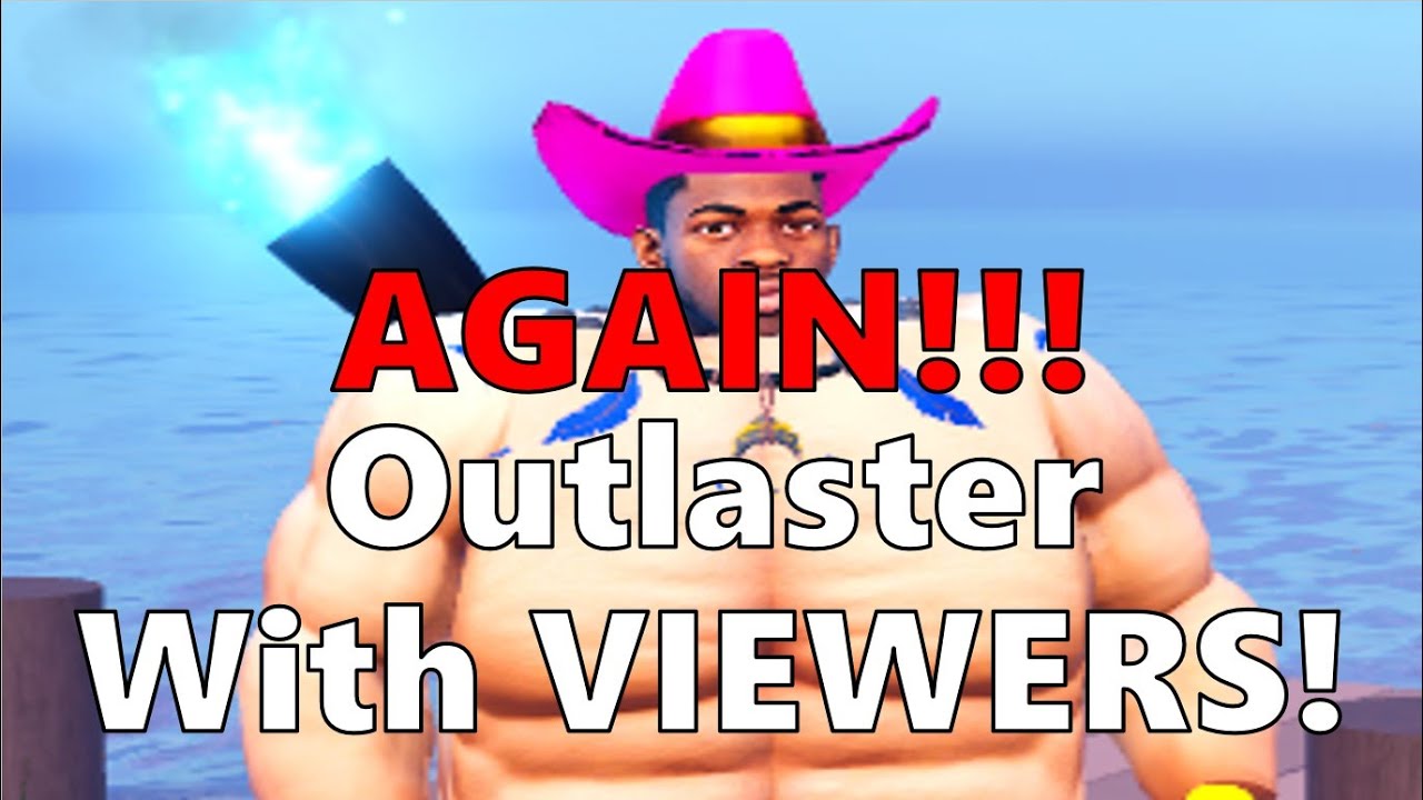 Outlaster With VIEWERS COME PLAY!!!!! - YouTube