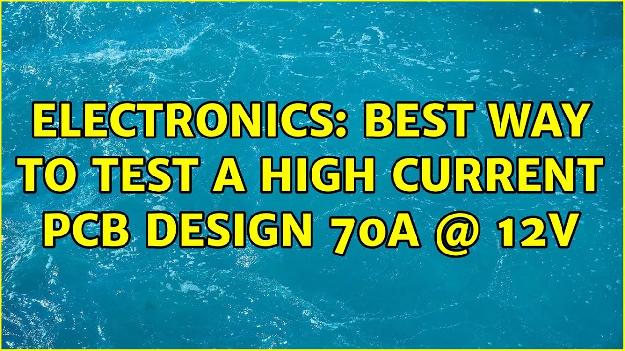 Electronics: Best way to test a high current pcb design 70A @ 12V (5 ...
