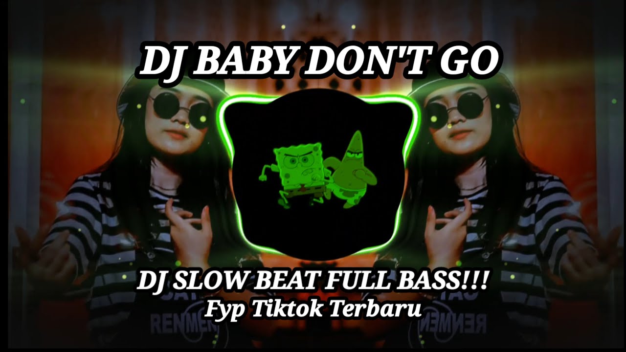 DJ BABY DON'T GO | | SLOW BEAT FULL BASS ENAK BANGET - Dj Terbaru Yang ...