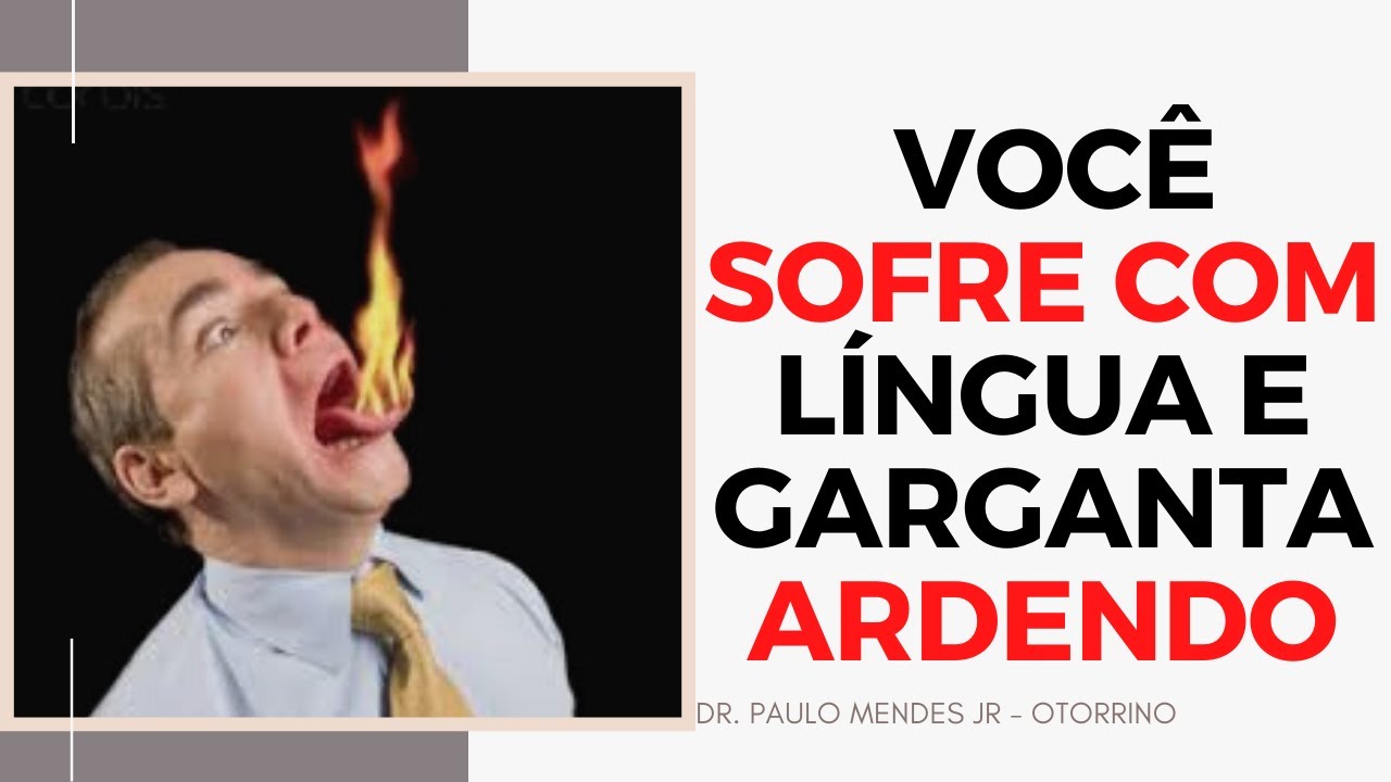 Causas de lingua e garganta ardendo e inchada / Dr. Paulo Mendes Jr ...