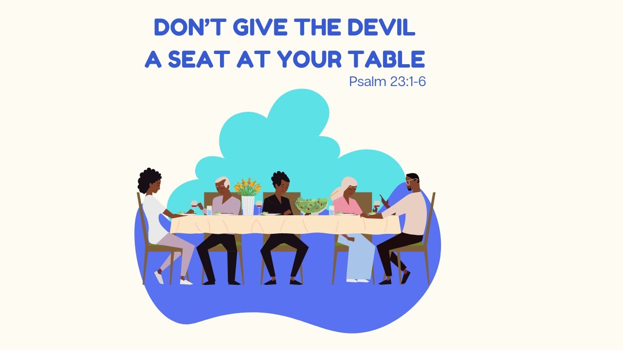 04/16/23 - Don't Give the Devil a Seat at Your Table - Psalm 23:1-6 ...