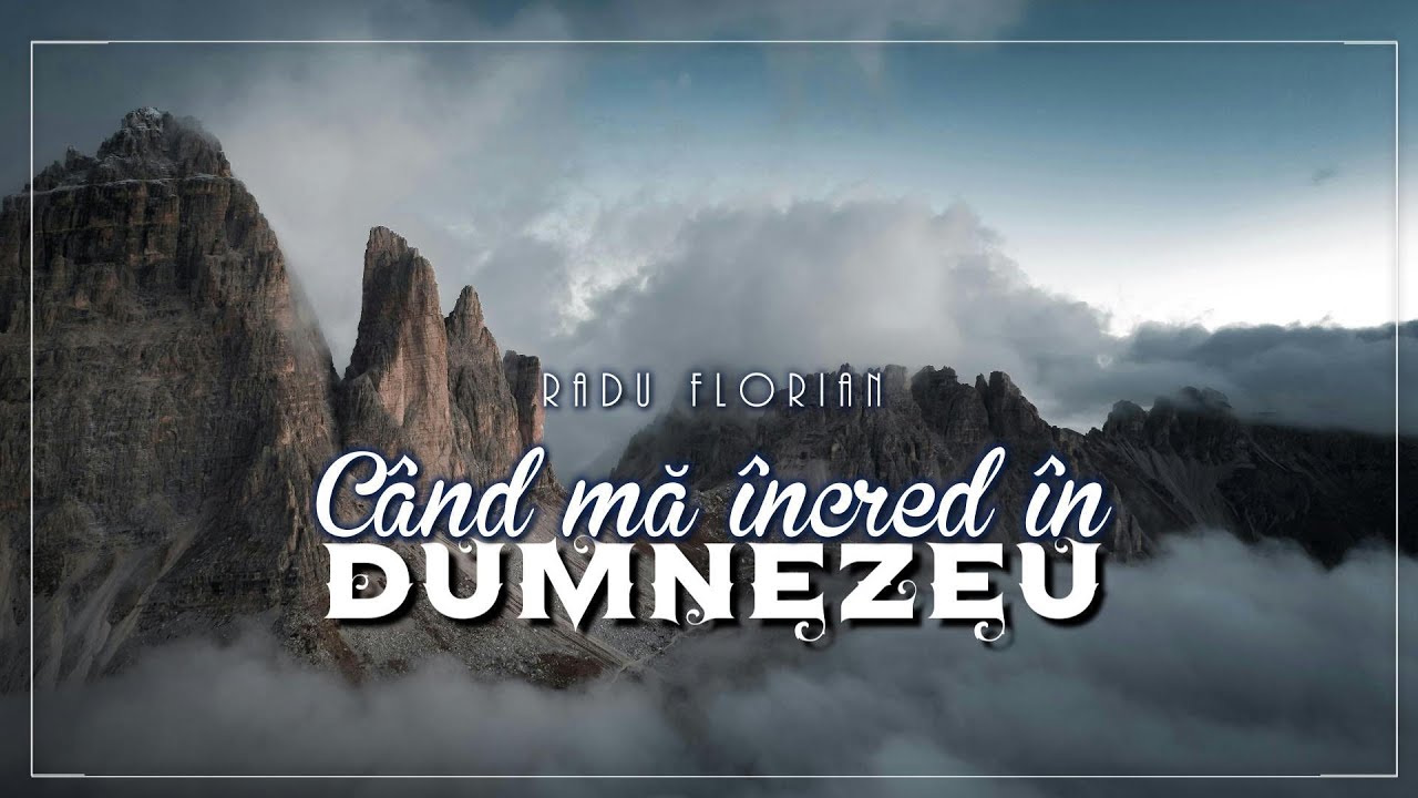 " Când mă încred în Dumnezeu " Radu Florian - YouTube