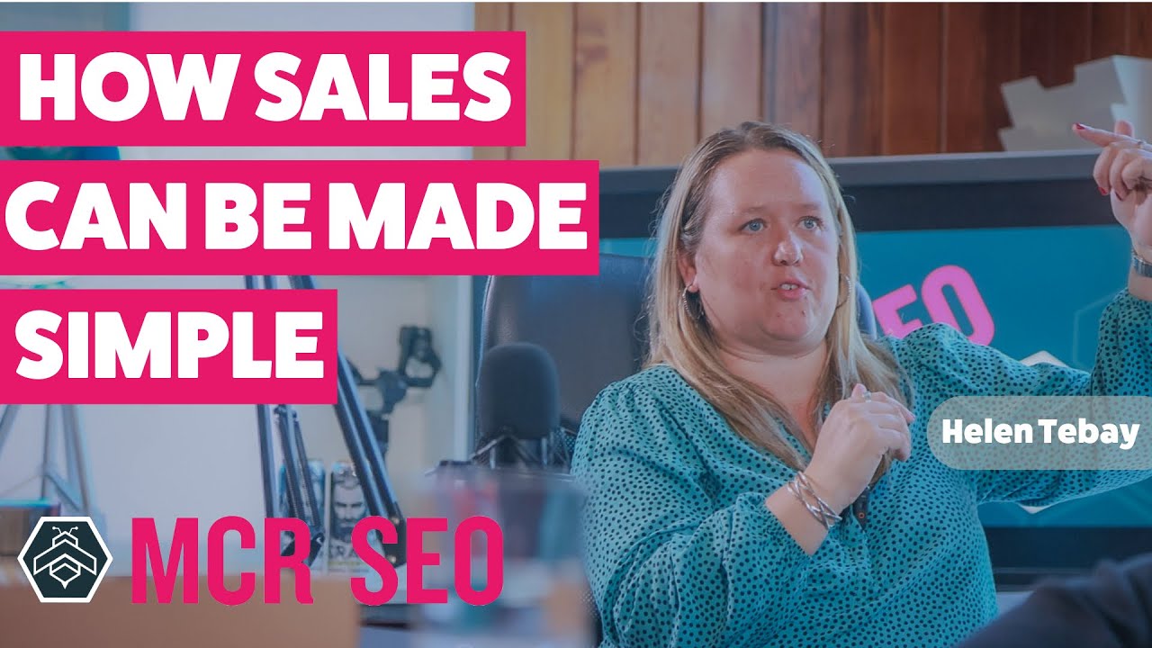 Helen Tebay - How Sales Can Be Made Simple - MCR SEO Podcast Episode 30 ...