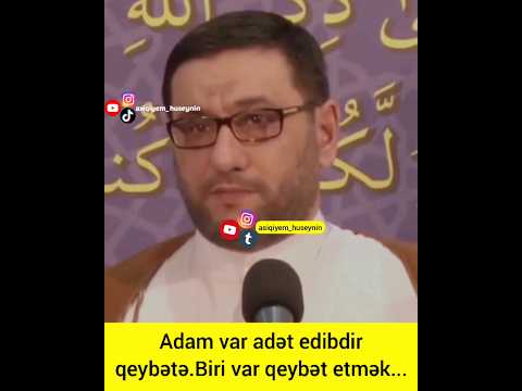 Adam var adət edibdir qeybətə.Biri var qeybət etmək biri var adət etmək Hacı Şahin
