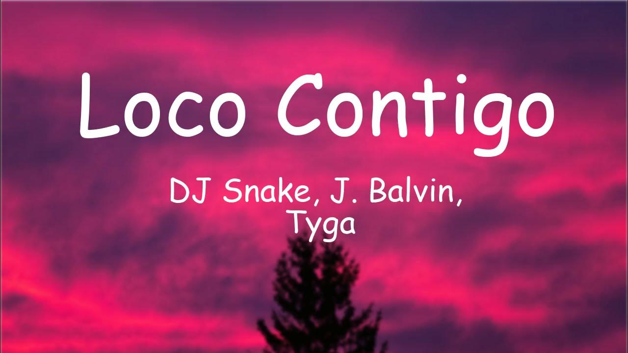 DJ Snake, J. Balvin, Tyga - Loco Contigo (Lyrics) Letra - YouTube