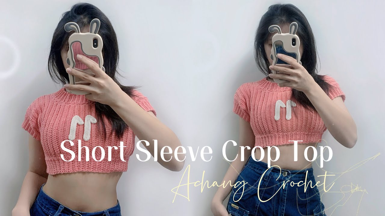Crochet Short Sleeve Croptop Tutorial- Hướng dẫn móc Áo Crotop Siêu Chi ...
