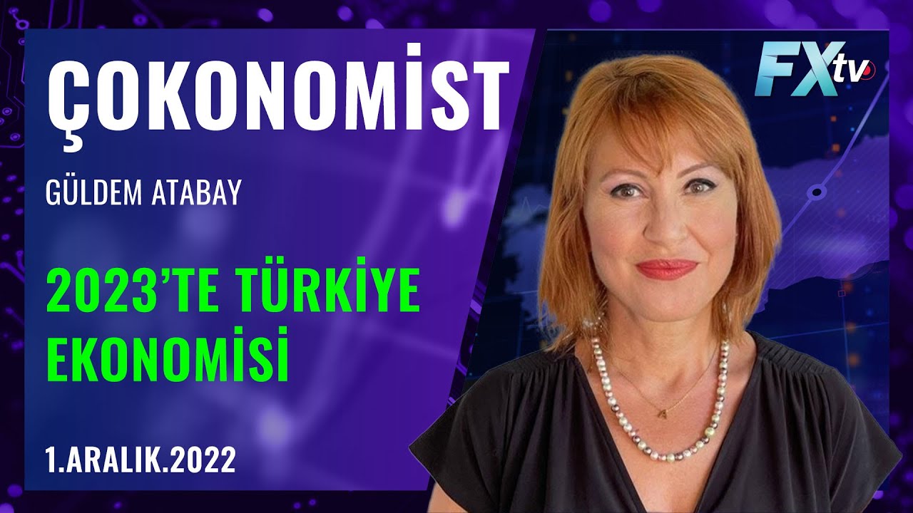 Çokonomist: 2023’te Türkiye ekonomisi | Artunç Kocabalkan - Güldem ...