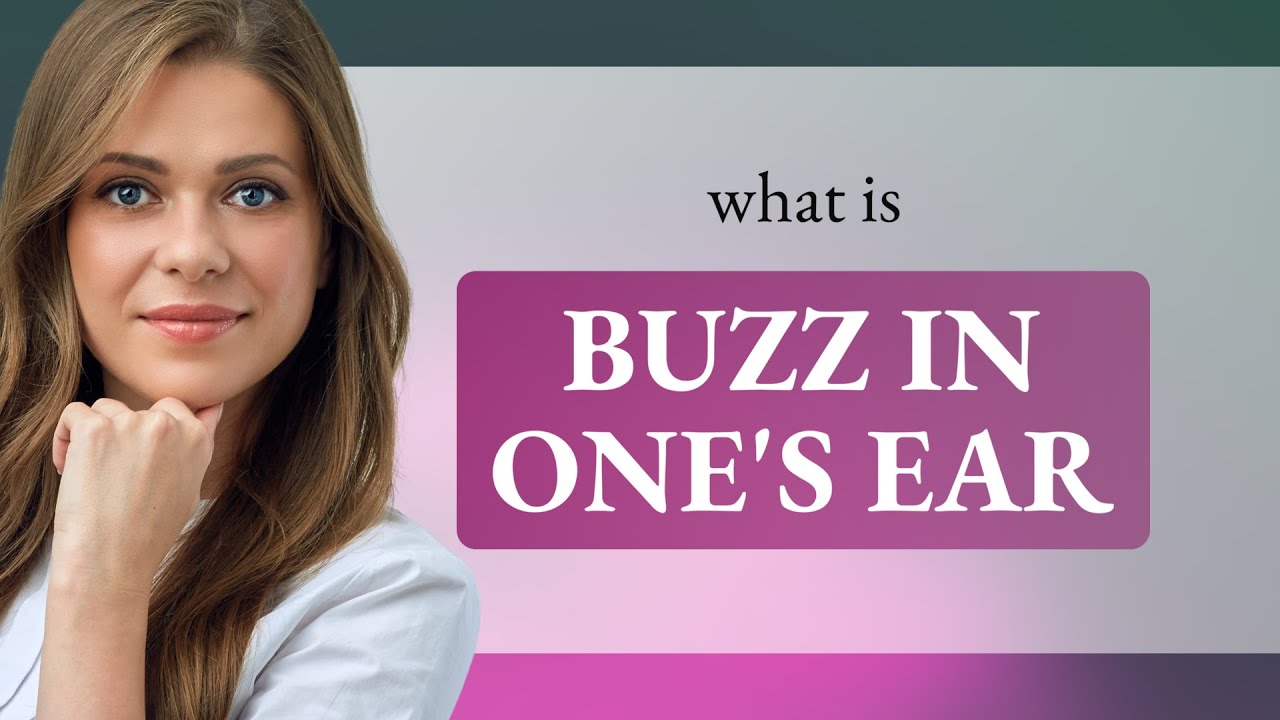 Buzz in One's Ear: Unraveling the Mystery of This Idiomatic Expression ...