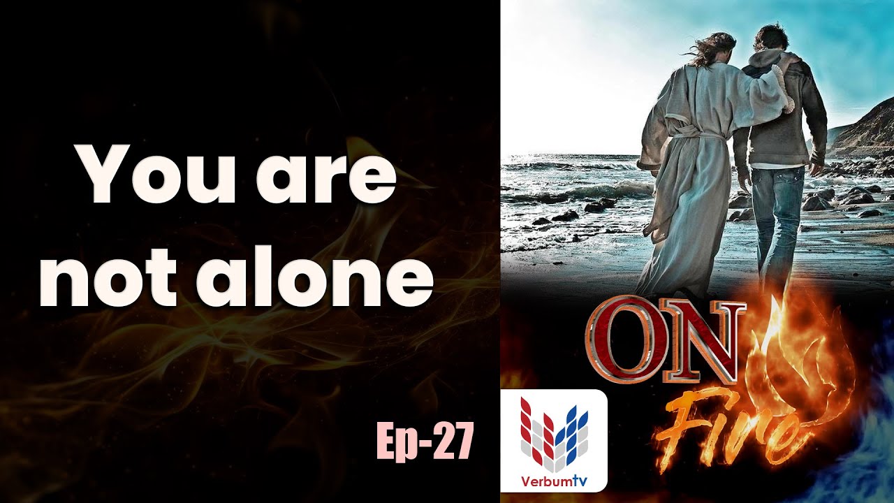 You are not alone I On Fire I Ep 27 - YouTube