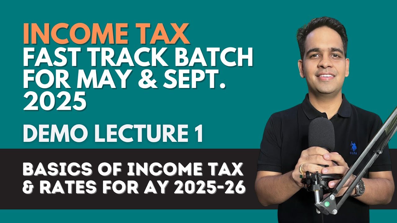 Demo Lecture 1: Basics of Income Tax & Rates of Taxes for AY 2025 26 I ...