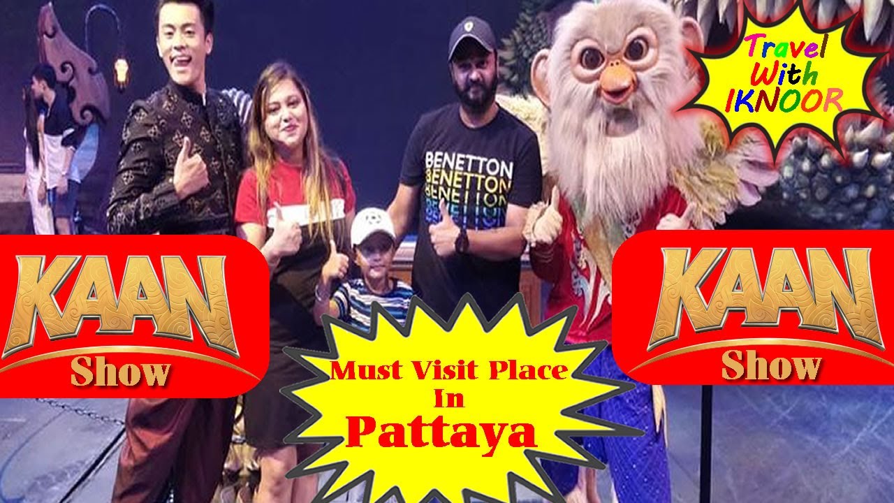Kaan Show | Pattaya | Thailand | Must Watch Show | 2019 |Travel With Iknoor - YouTube
