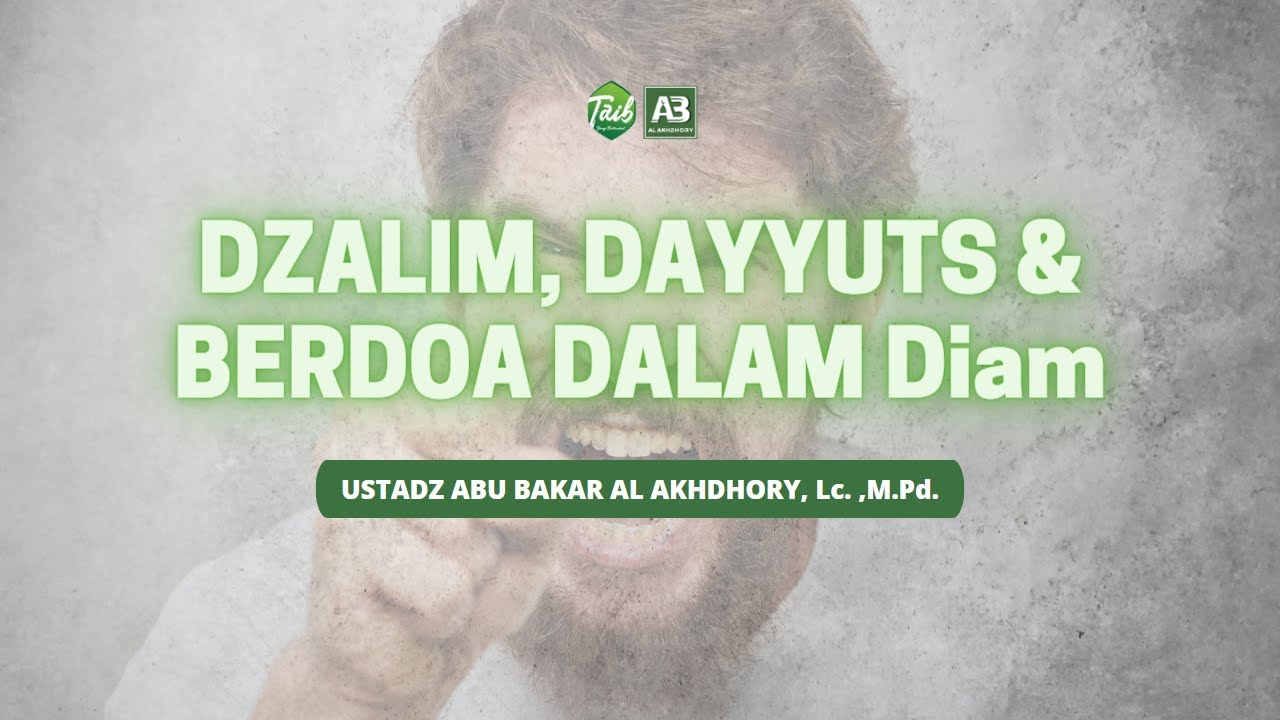 DZALIM, DAYYUTS & BERDOA DALAM DIAM | Ustadz Abu Bakar Al Akhdory, Lc ...
