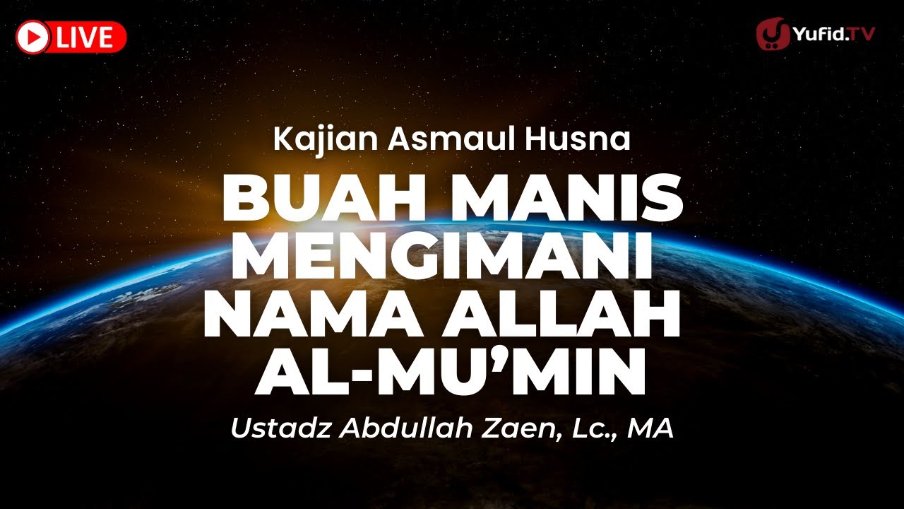 Kajian Asmaul Husna Buah Manis Mengimani Nama Allah Al Mumin Ustadz