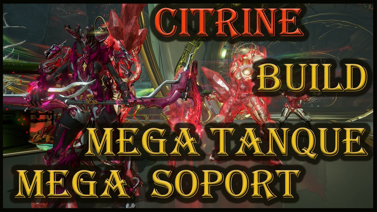 WARFRAME- CITRINE BUILD BRUTAL MEGA TANQUE Y MEGA SOPORT IDEAL PARA ...
