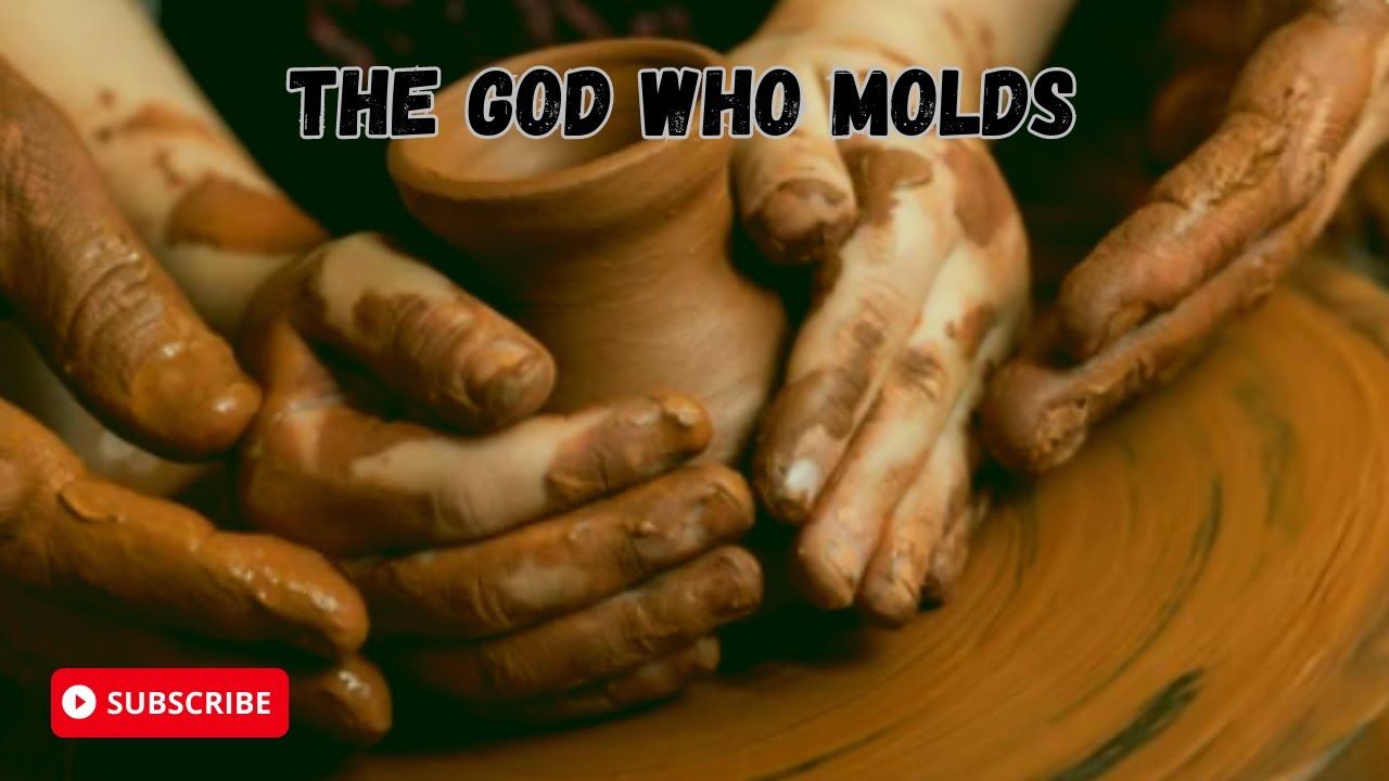 The God Who Molds - YouTube