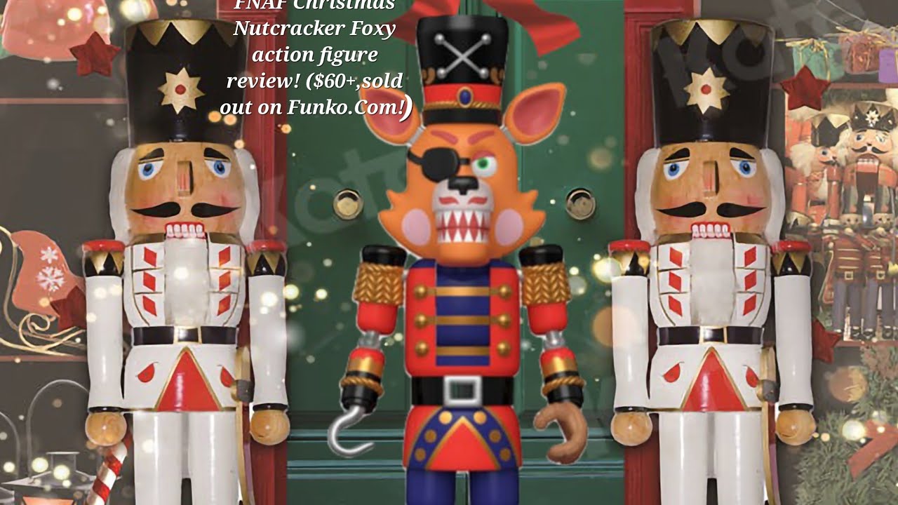 Fnaf Christmas Nutcracker Foxy action figure review! (sold out on Funko ...