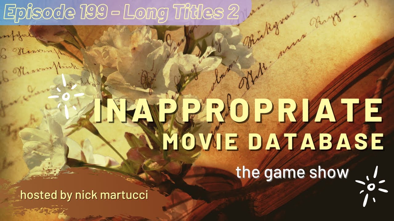 Inappropriate Movie Database - The Game - Episode 199 - Long Titles 2 ...