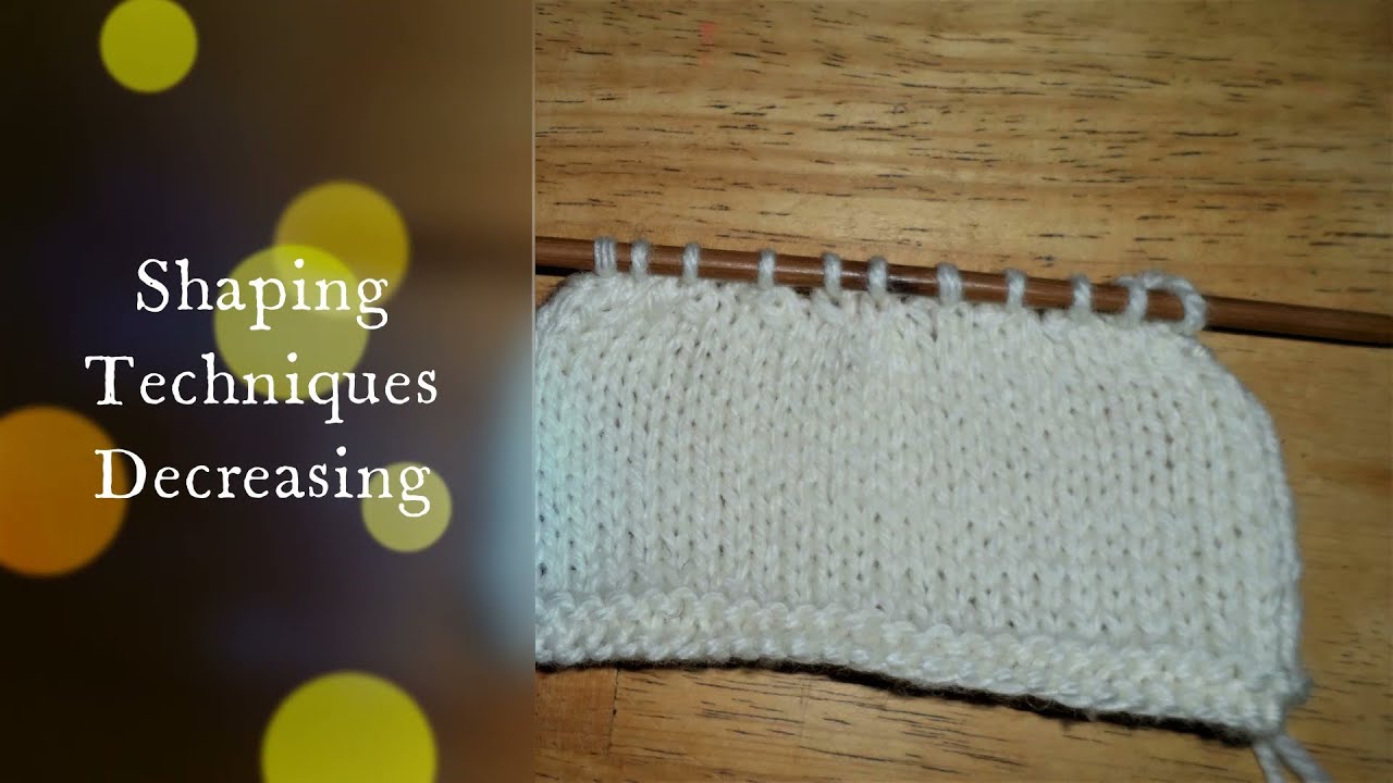 Knitting Techniques: Shaping by Decreasing (tog's, skpo and ssk) - YouTube