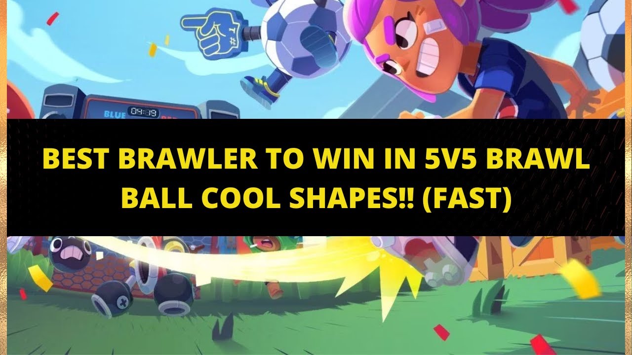 BEST BRAWLER TO WIN IN 5V5 BRAWL BALL COOL SHAPES!! (FAST) | EL PRIMO ...