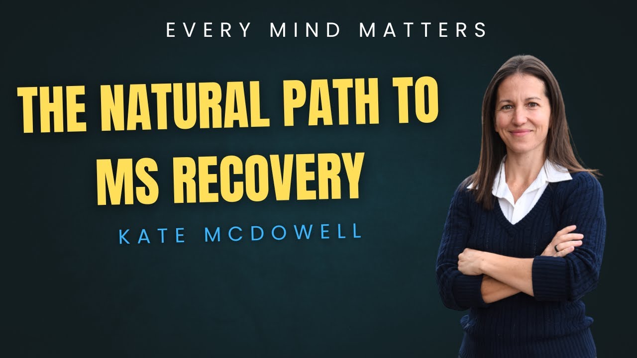 The Natural Path to MS Recovery - Kate Mcdowell - Every Mind Matters ...